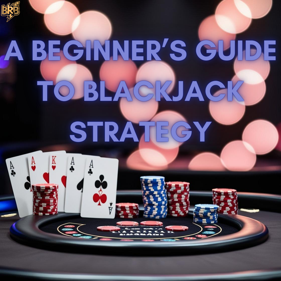 Blackjack Guide - Learn To Win Smartly - Big Real Bonus